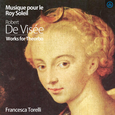 Musique pour le Roy Soleil, Robert de Visee, Works for Theorbo : Francesca Torelli
